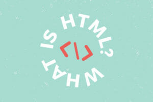 What is HTML? Here’s Everything You Need to Know - Skillcrush