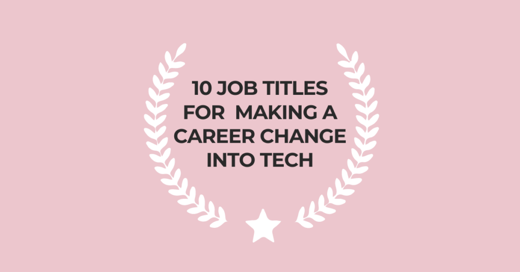 10 Job Titles for Making a Career Change into Tech