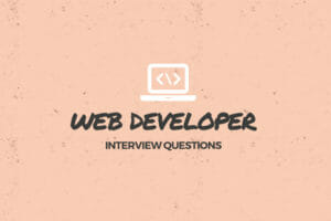 15 Common Web Developer Job Interview Questions + Tips for Answering