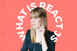 React JS — What is It? What is Used For? Why Should You Learn It?