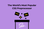What is Sass? The World's Most Popular CSS Preprocessor