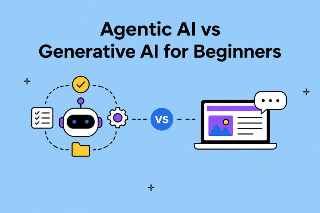 Agentic AI vs Generative AI: A Beginner’s Guide